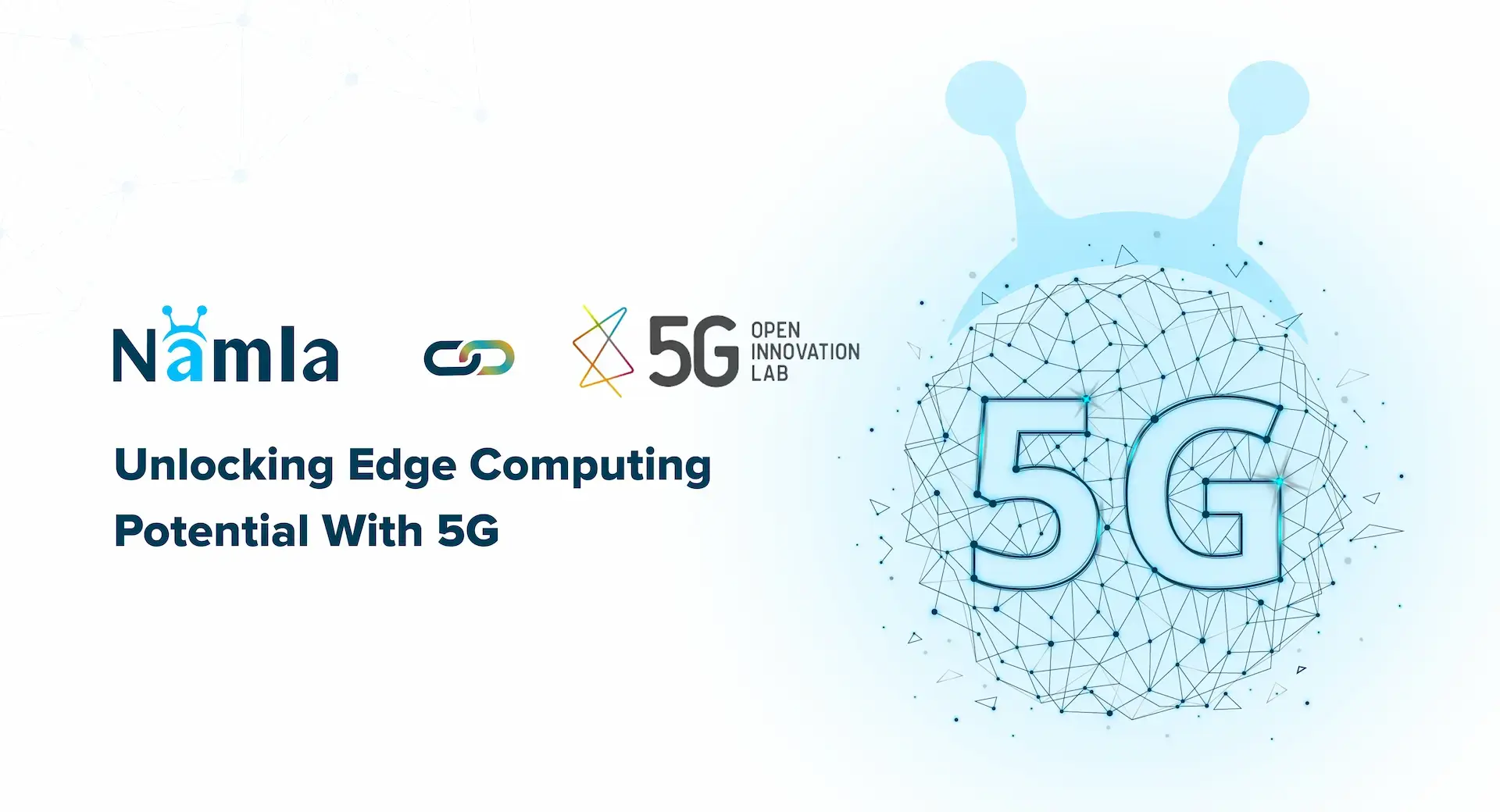 Namla Joins the 5G Open Innovation Lab Batch 8: Unlock Edge Computing with 5G - Namla